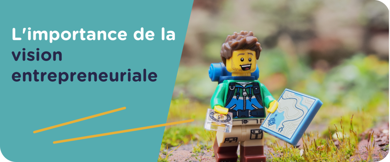 L'importance de la vision entrepreneuriale - Entrepreneurs en Evolution